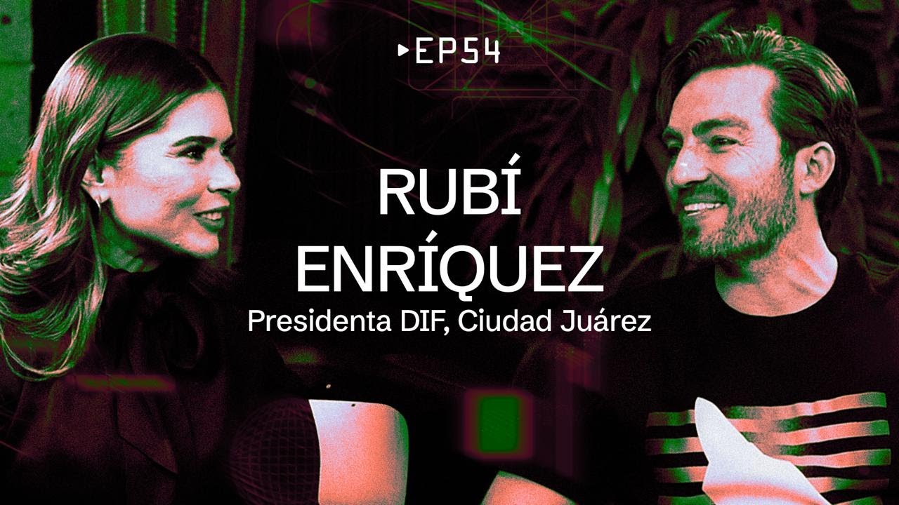 EP 54 - Rubí Enríquez [ Presidenta DIF, Ciudad Juárez] - YouTube
