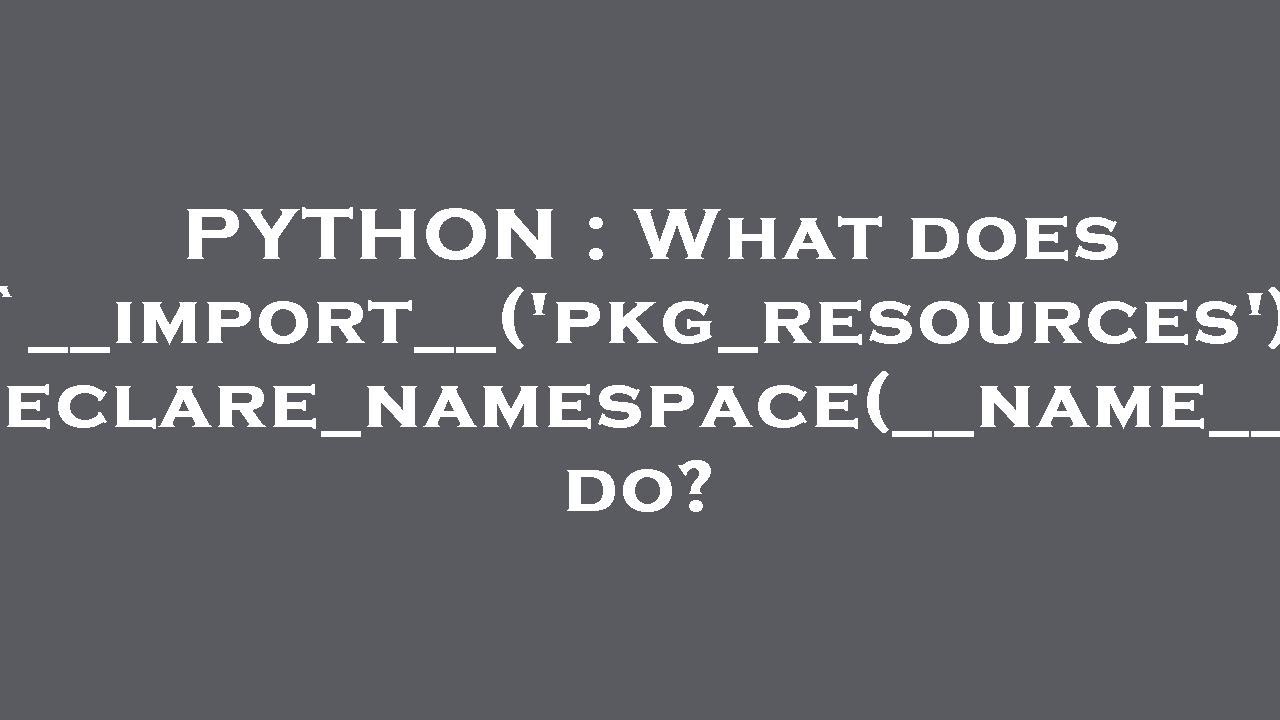 Python What Does ` Import Pkg Resources Declare Namespace Name ` Do Youtube