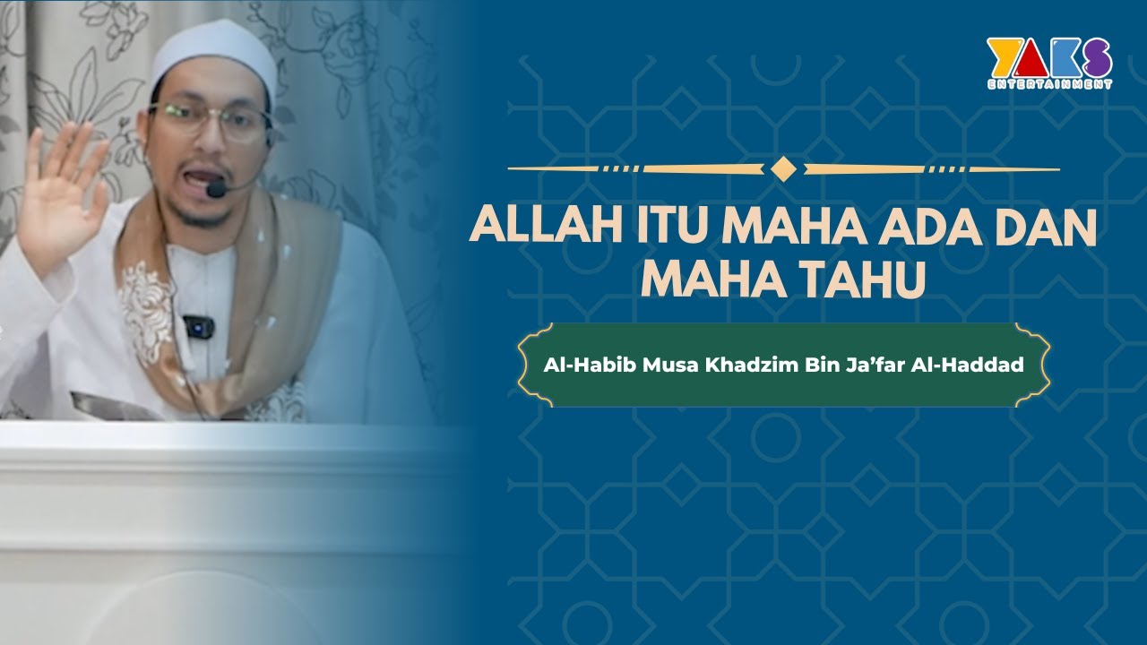 ALLAH ITU MAHA ADA DAN MAHA TAHU! | AL-HABIB MUSA KHADZIM BIN JA'FAR AL ...
