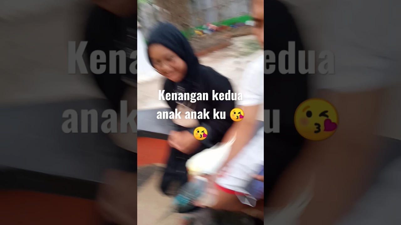 kenangan kedua anak anak ku 😘😘 - YouTube