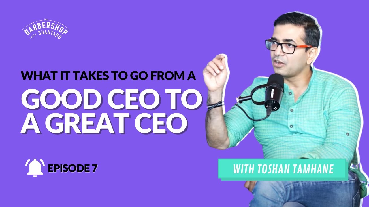 Difference between a Good CEO and a Great CEO | Toshan Tamhane Ft. S1E7 ...