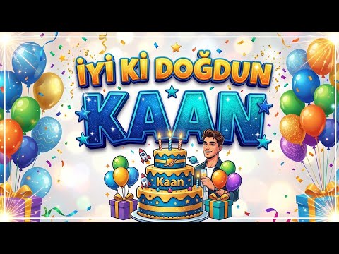 KAAN İyi Ki Doğdun! ✨ Adına Özel En Yeni Doğum Günü Şarkısı