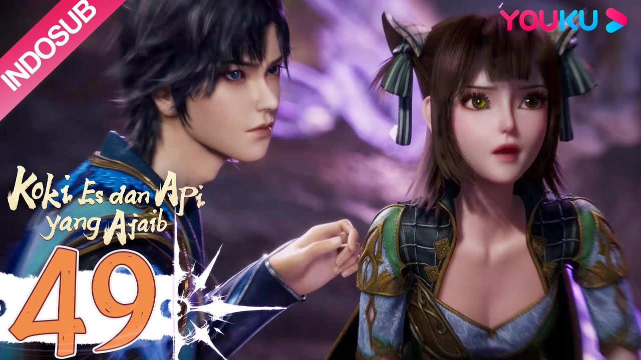 INDOSUB【Koki Es dan Api yang Ajaib (The Magical Chef of Ice and Fire)】EP49 | 冰火魔厨 | YOUKU ...
