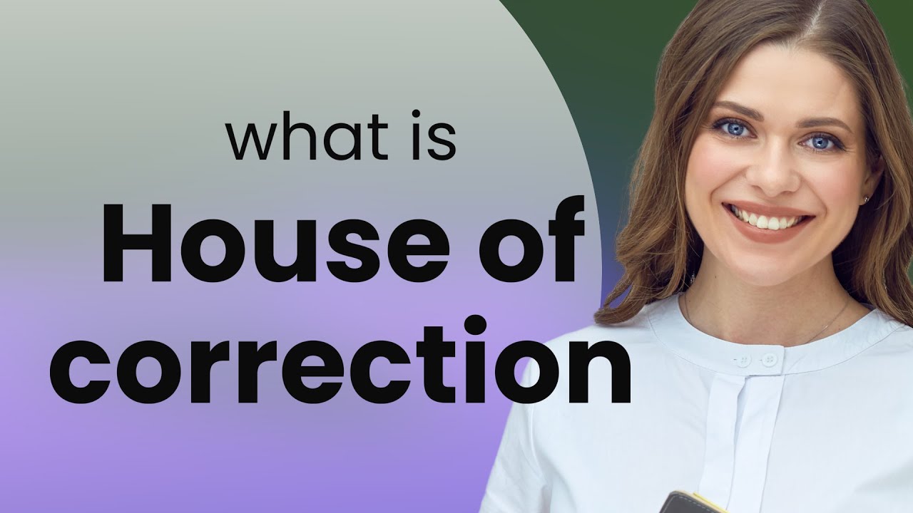 House of correction | HOUSE OF CORRECTION definition - YouTube