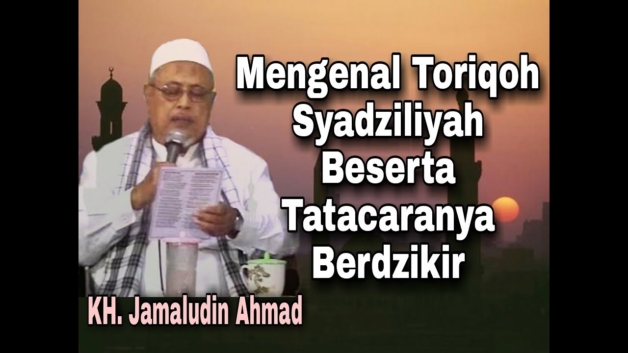 KH.Jamaludin Ahmad|Mengenal Toriqoh sadziliyah Beserta caranya ...