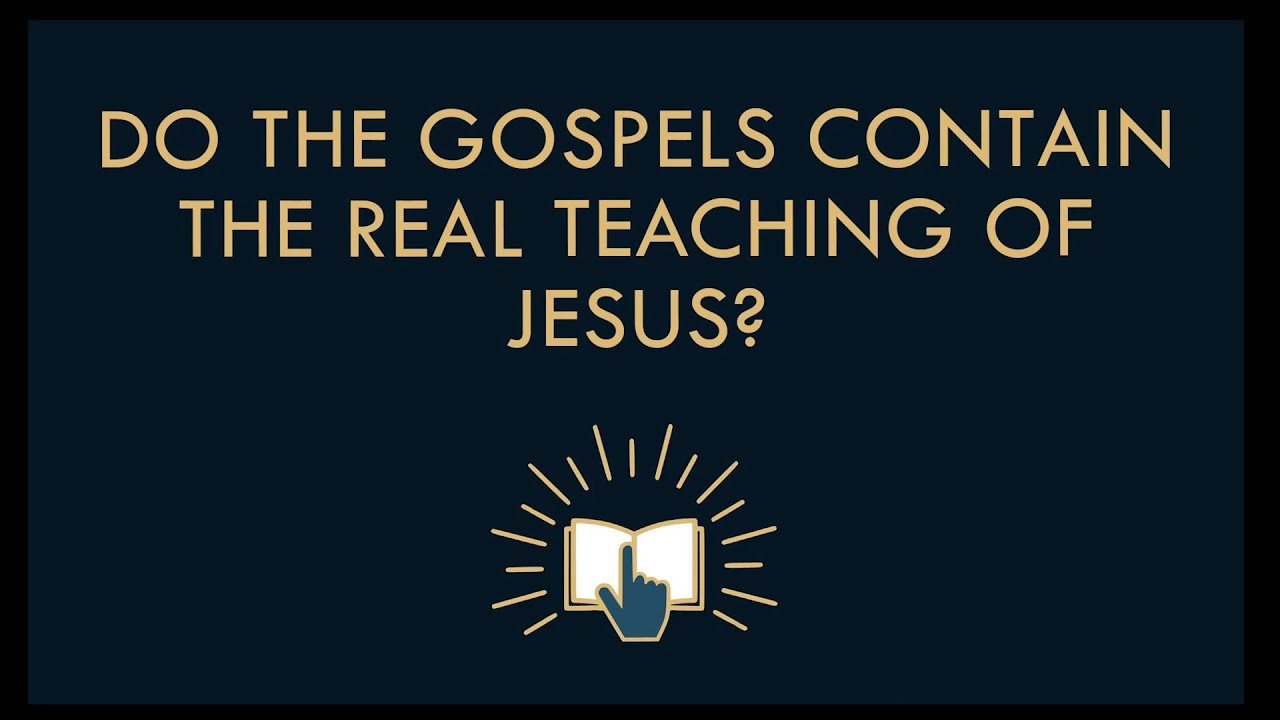 Do the Gospels contain the real teaching of Jesus Christ? - YouTube