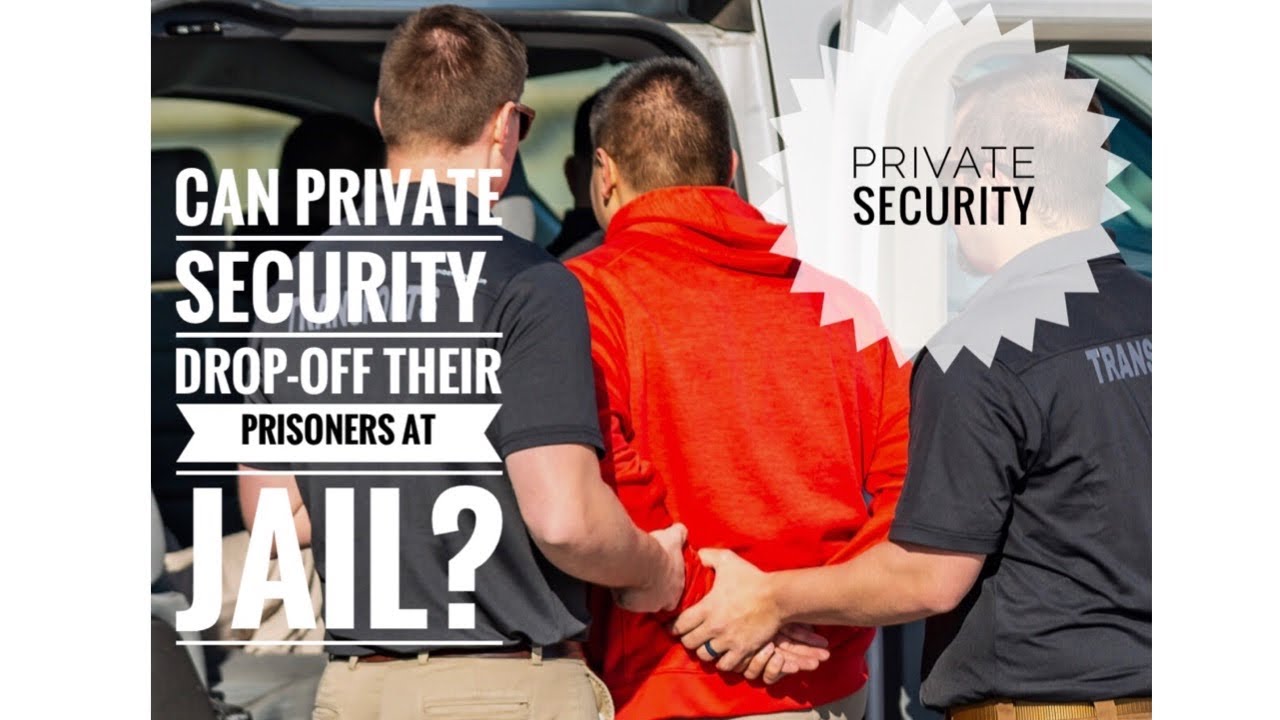 Can A Private Security Guard Drop Off A Prisoner At The Police Station can-a-private-security-guard-drop-off-a-prisoner-at-the-police-station