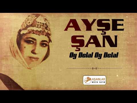 Ayşe Şan - Oy Delal Oy Delal