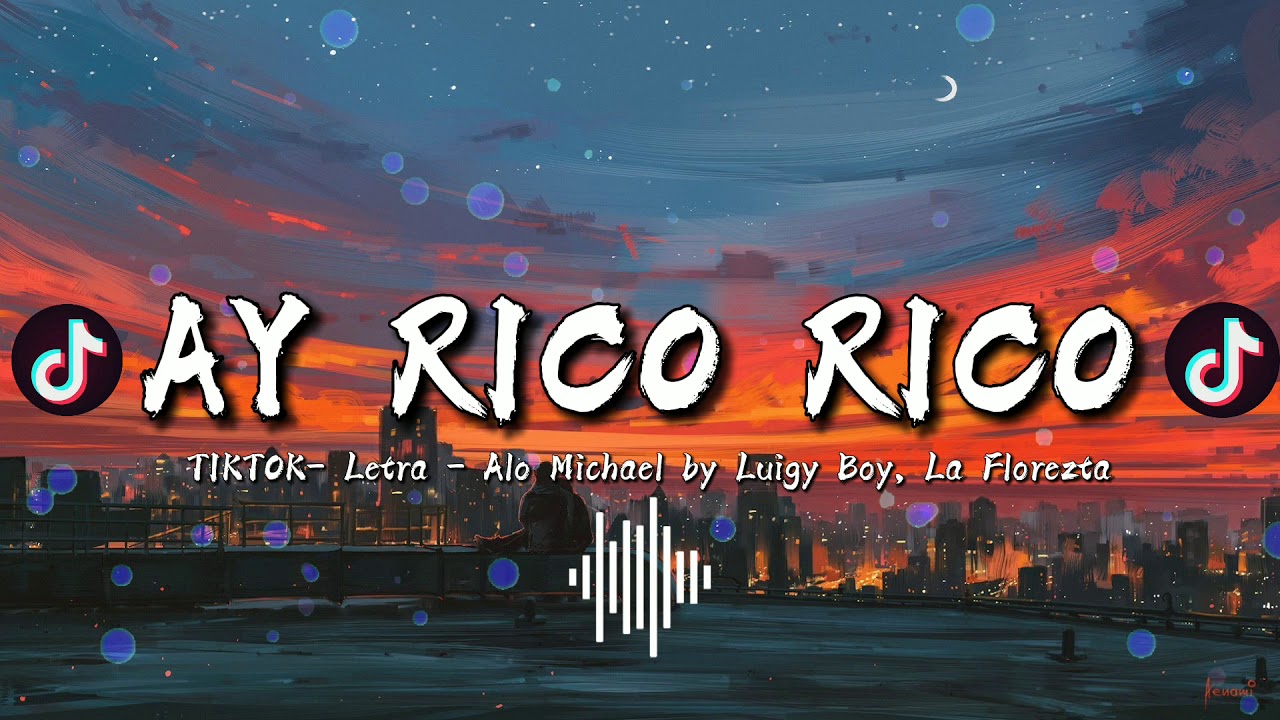 "Ay rico rico rico" TIKTOK - Letra - Alo Michael by Luigy Boy, La ...