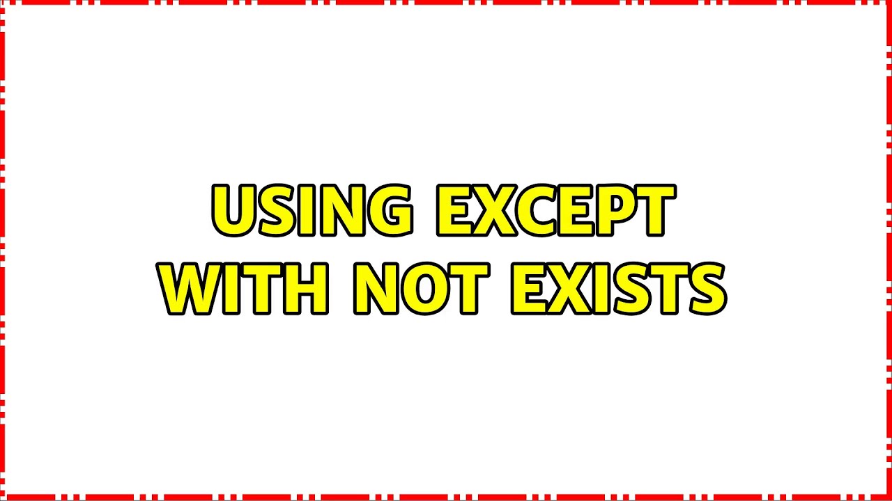 Using EXCEPT with NOT EXISTS (2 Solutions!!) - YouTube
