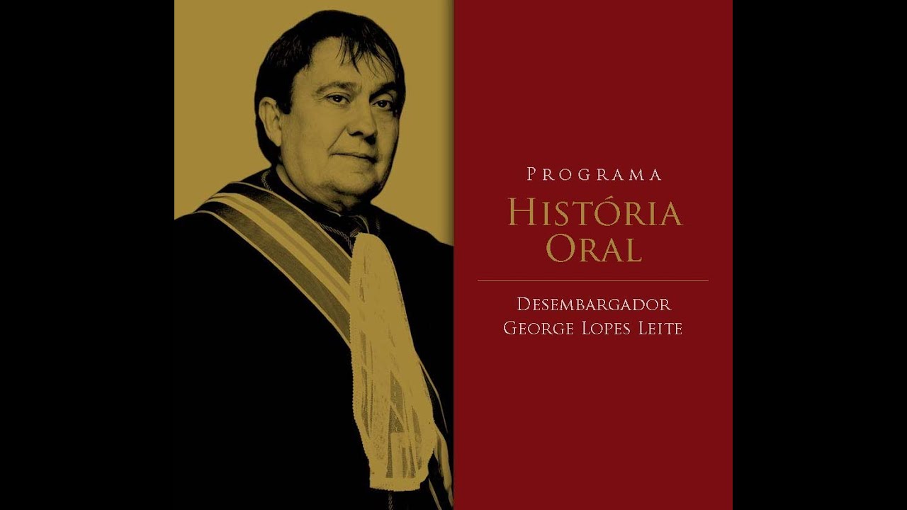 Programa História Oral - Desembargador George Lopes Leite - YouTube