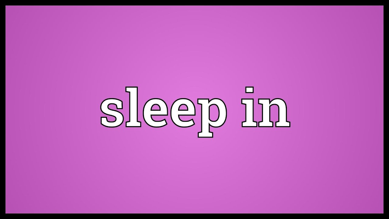 Sleep In Meaning YouTube Sleep In Meaning YouTube