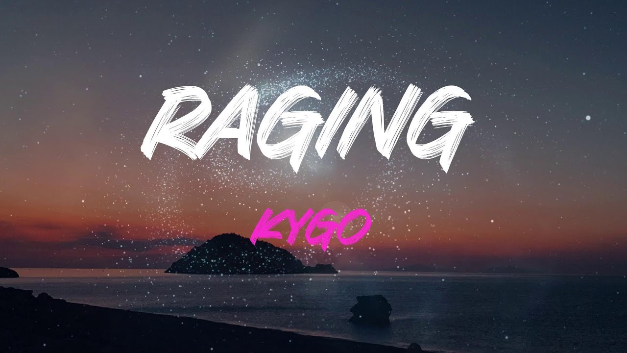 Kygo - Raging (Feat. Kodaline) Lyrics | We've Got Our Wild Love Raging ...