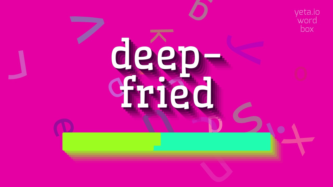 How To Say deep fried High Quality Voices YouTube how-to-say-deep-fried-high-quality-voices-youtube