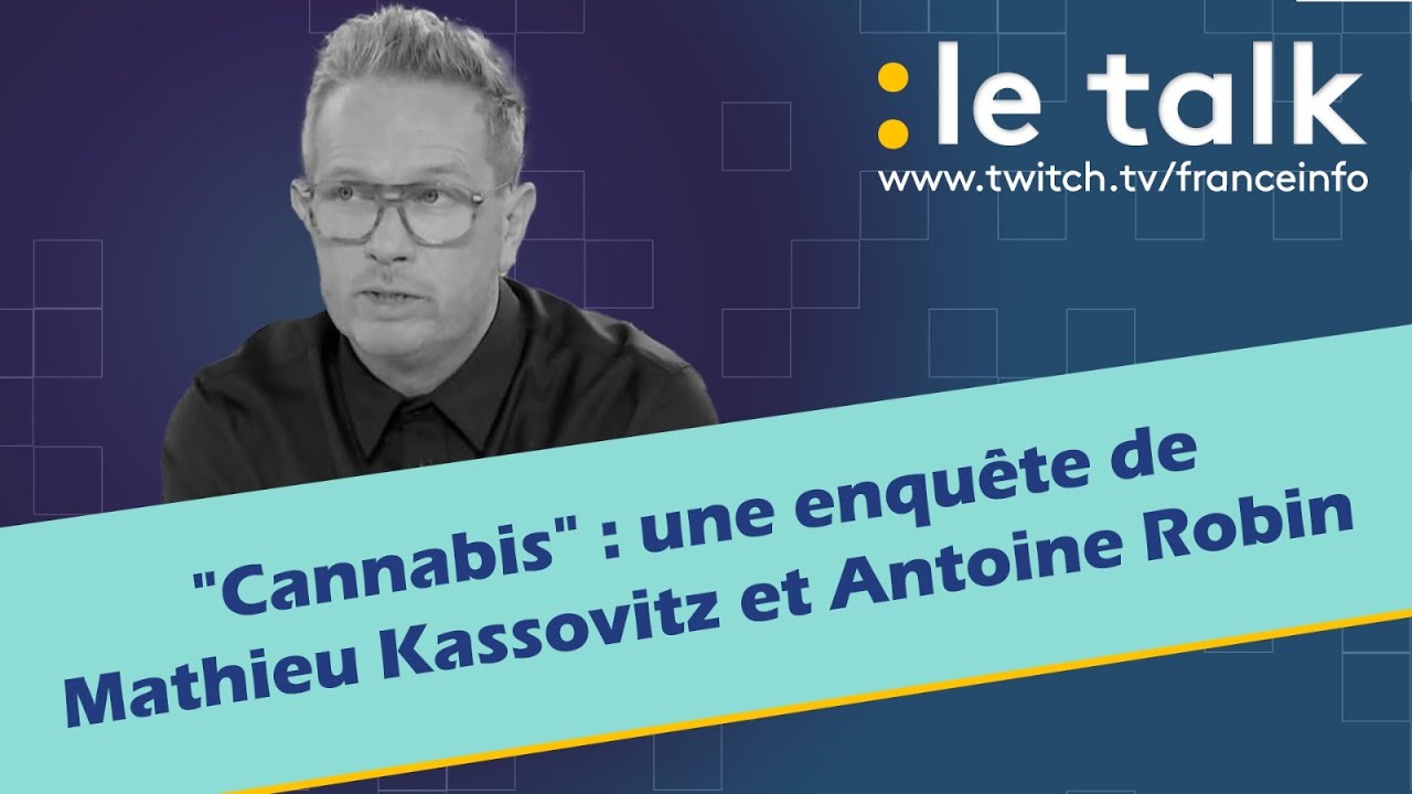LE TALK : Cannabis, une enquête de Mathieu Kassovitz et Antoine Robin - YouTube