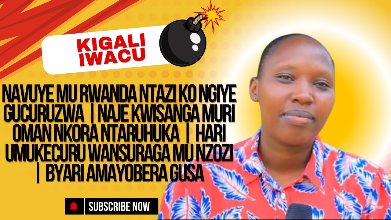 NAVUYE MU RWANDA NTAZI KO NGIYE GUCURUZWA |NAJE KWISANGA MURI OMAN ...