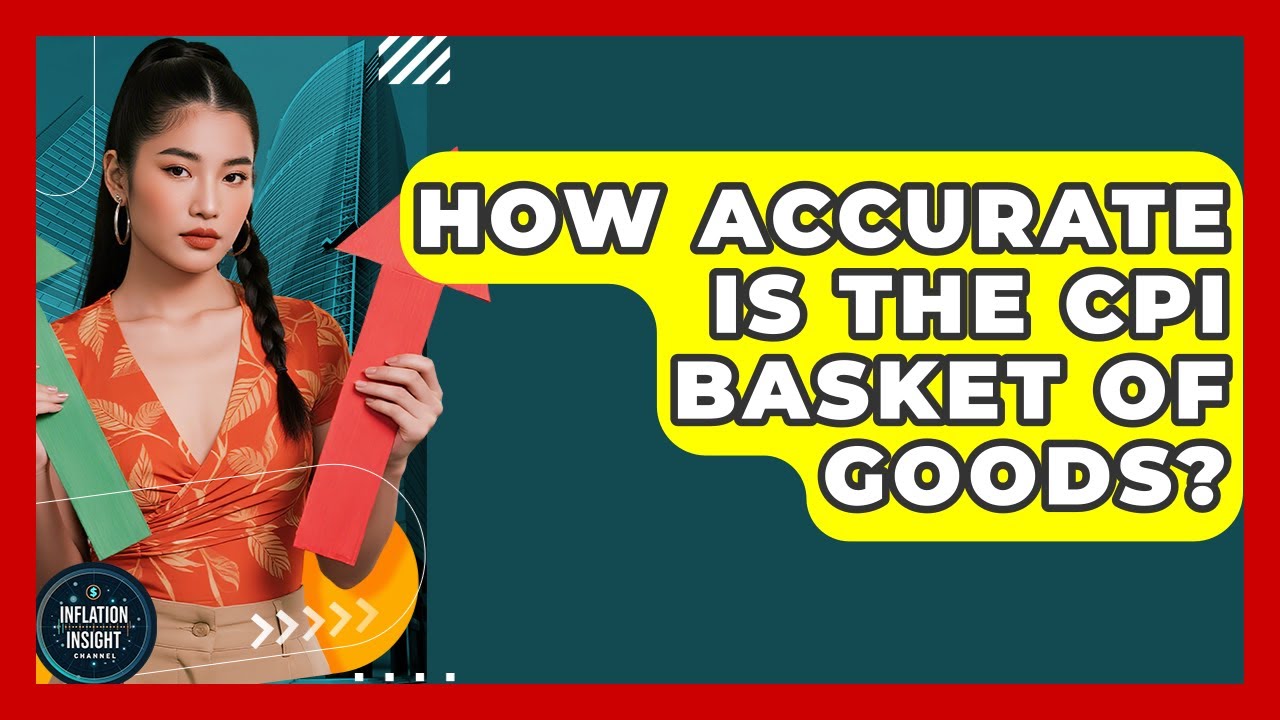 How Accurate Is The CPI Basket Of Goods? - Inflation Insight Channel ...