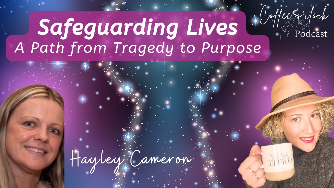 Safeguarding Lives: A Path from Tragedy to Purpose with Hayley Cameron ...