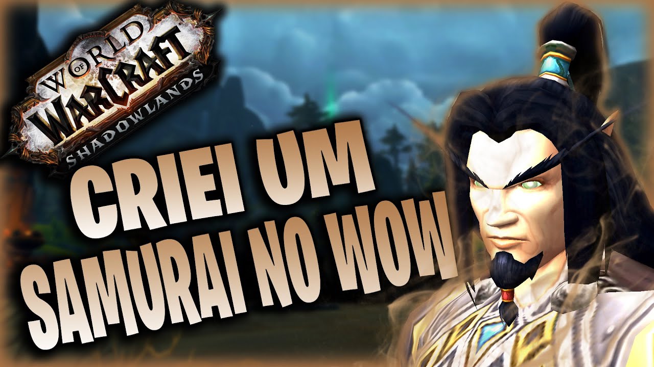 CRIEI UM SAMURAI NO WOW - GAMEPLAY WOW SHADOWLANDS - YouTube