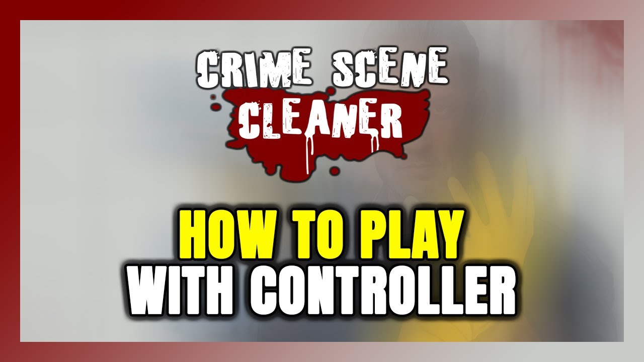 How to Play Crime Scene Cleaner With Controller on PC! - YouTube