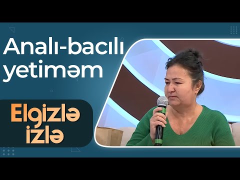Köməyə ehtiyacı olan qadın - Analı-bacılı yetiməm - Elgizlə İzlə