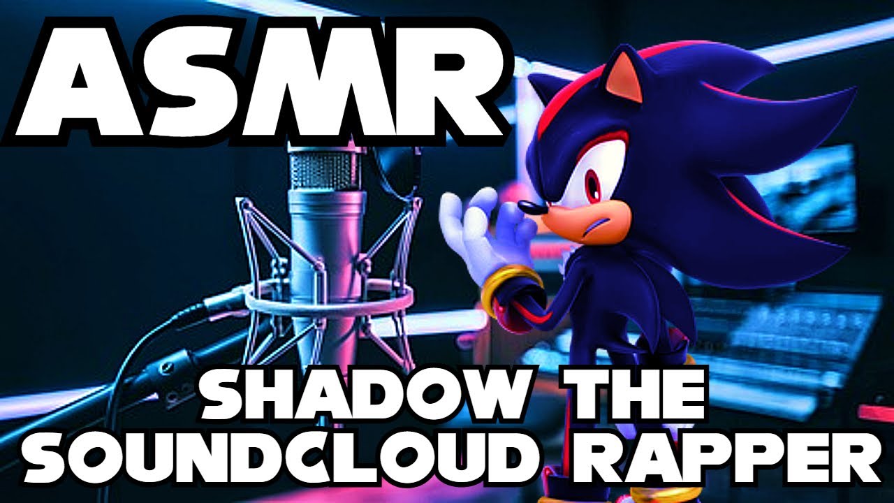 (ASMR) Shadow the Hedgehog is a soundcloud rapper - YouTube