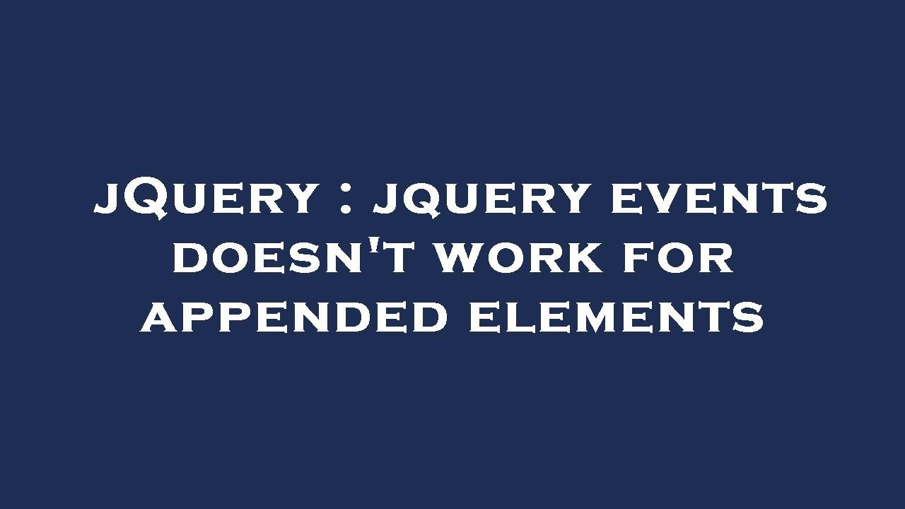 Jquery Jquery Events Doesnt Work For Appended Elements Youtube