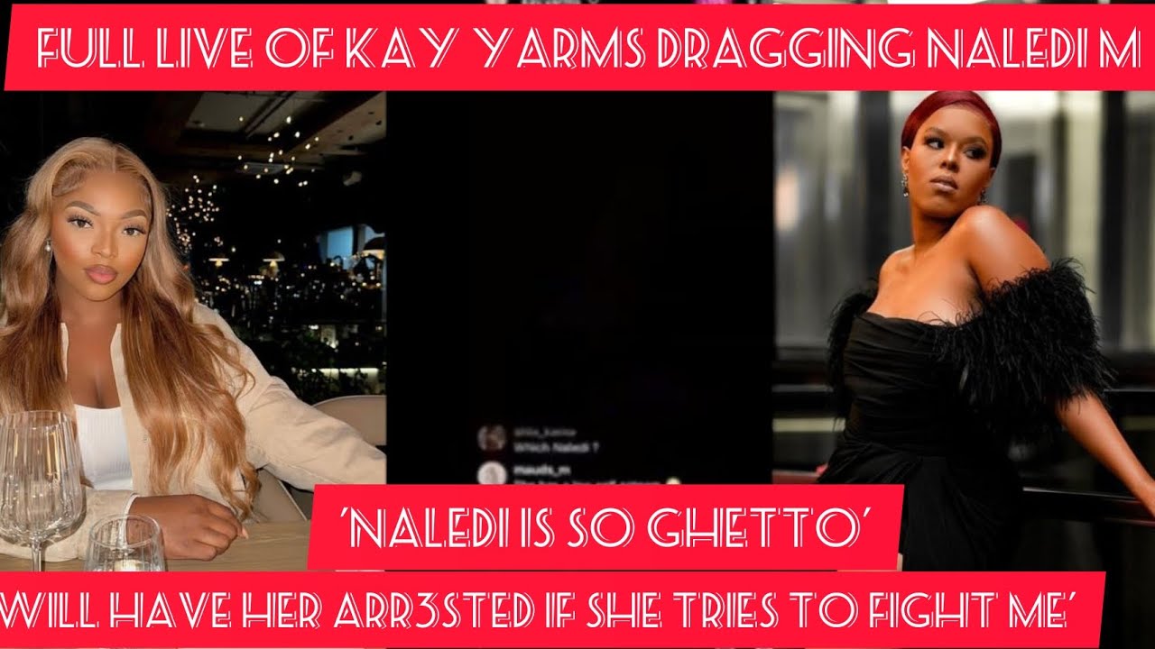 Full Insta live of Kay Yarms intoxicated dragging Naledi M, this is ...