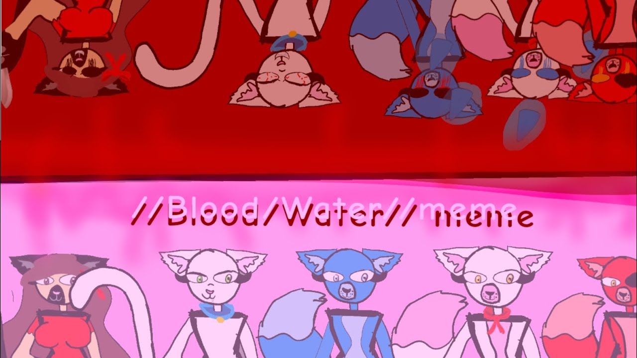 //Blood/Water// meme (flash/shaking warning) *read desc if you want ...