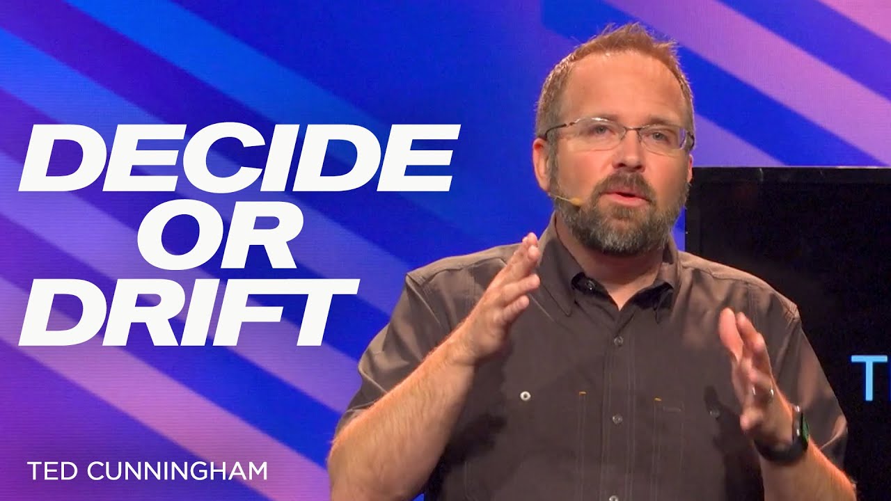 Decide or Drift - Ted Cunningham - YouTube