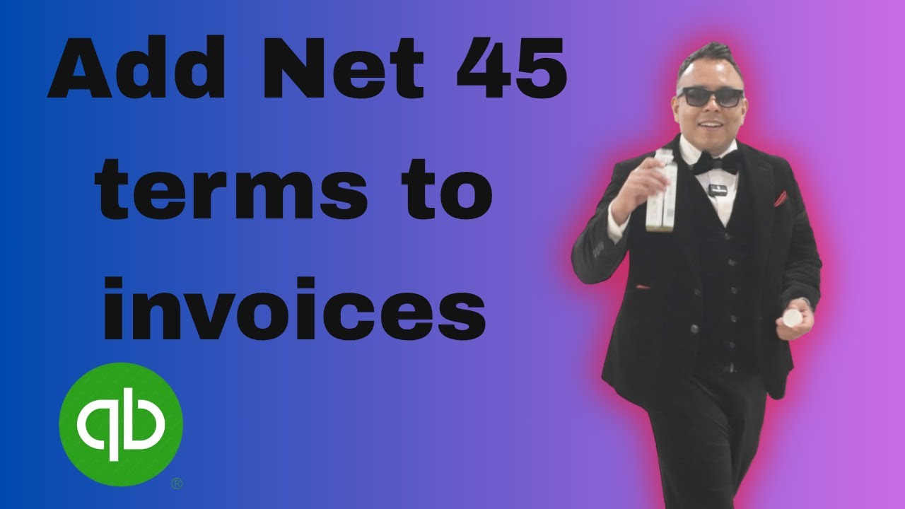 Quickbooks basics How to add Net 45 terms to QBO invoices 2025 - YouTube