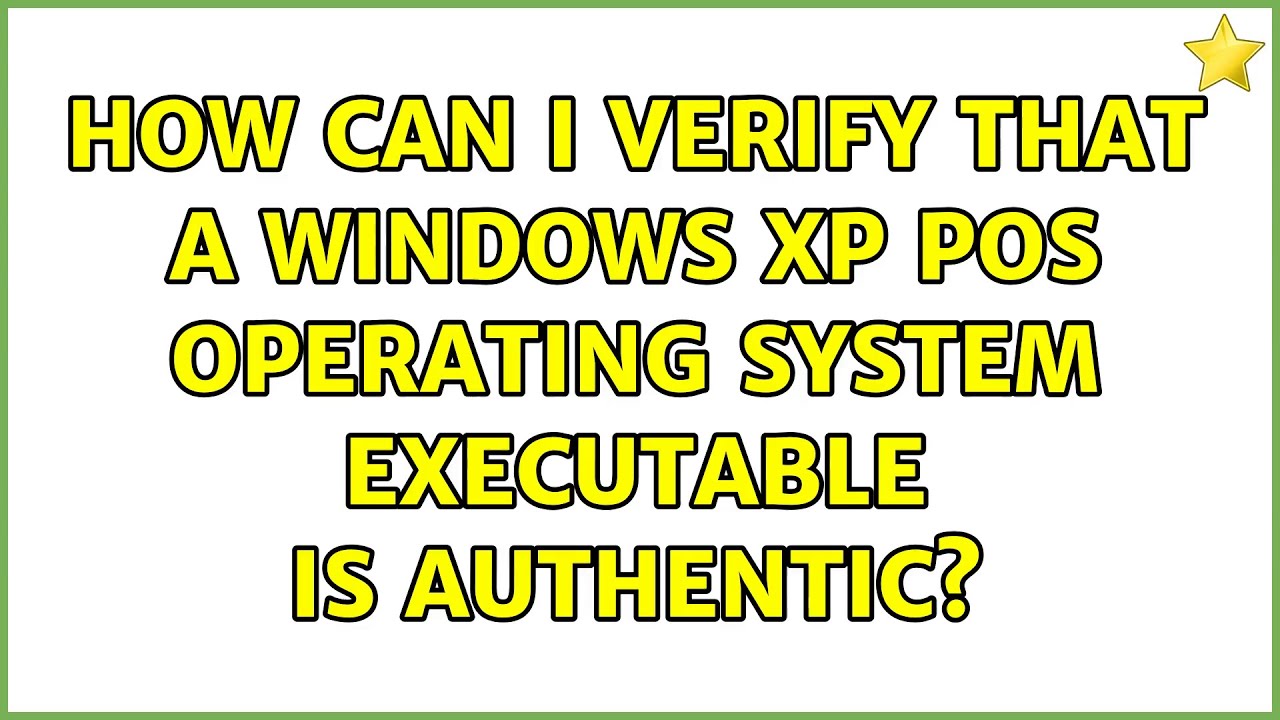 How can I verify that a Windows XP POS operating system executable is ...