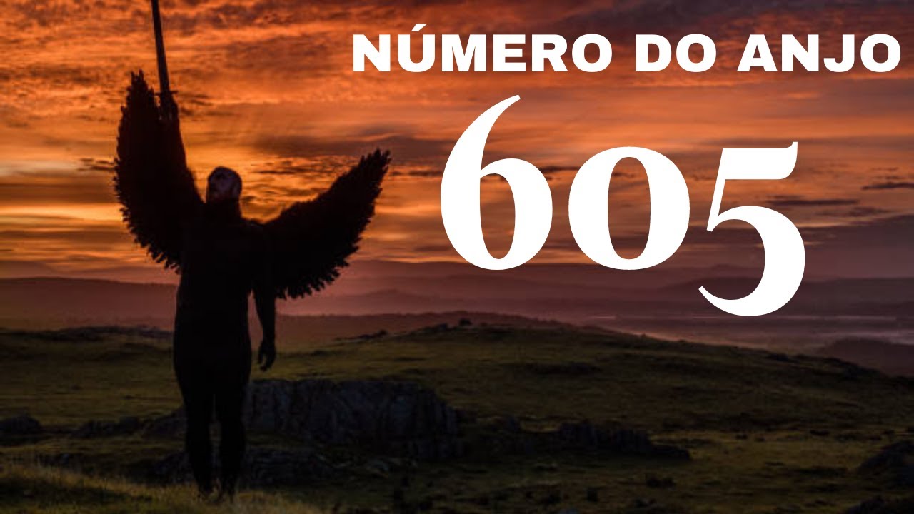 Número do anjo 605 - O que significa ver esse número com frequência ...