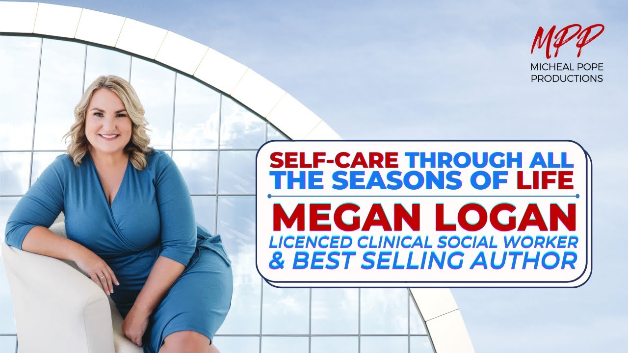 SELF-CARE THROUGH ALL THE SEASONS OF LIFE || MEGAN LOGAN, LCSW - YouTube