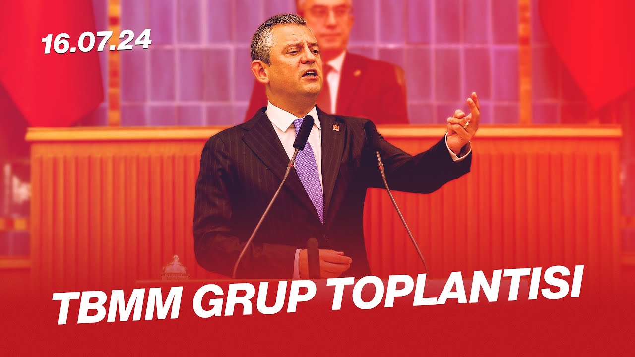 TBMM CHP GRUP TOPLANTISI 16/07/2024 - YouTube
