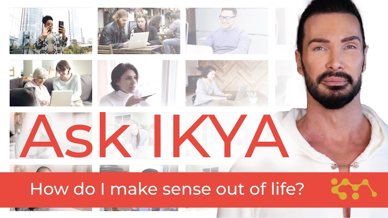 Ask IKYA: How do I make sense out of life? - YouTube