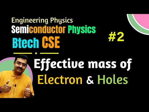 Effective Mass: Electron and Hole Dynamics in Semiconductors part 02 Engineering Physics ...