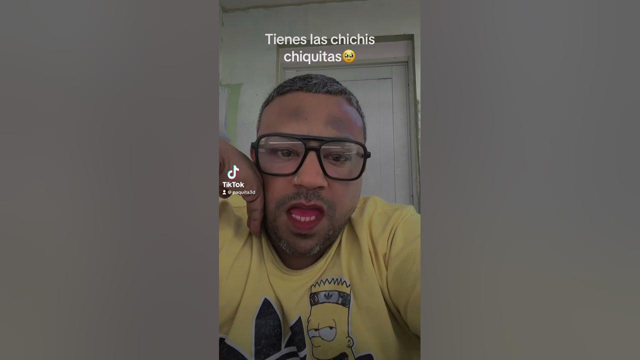 Tienes Las Chichis Chiquitas Chiquitas Chichis Fypシ Humor Paquita3d Videos Comedy Youtube