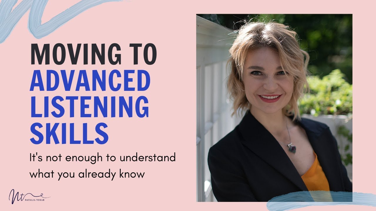 Moving to advanced listening skills. It's not enough to understand what ...