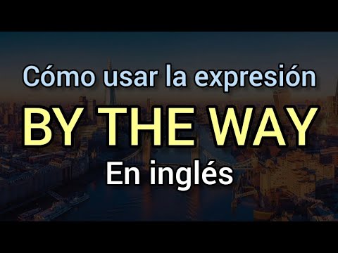 ¿Qué significa BY THE WAY en español? Ejemplos en inglés. - YouTube