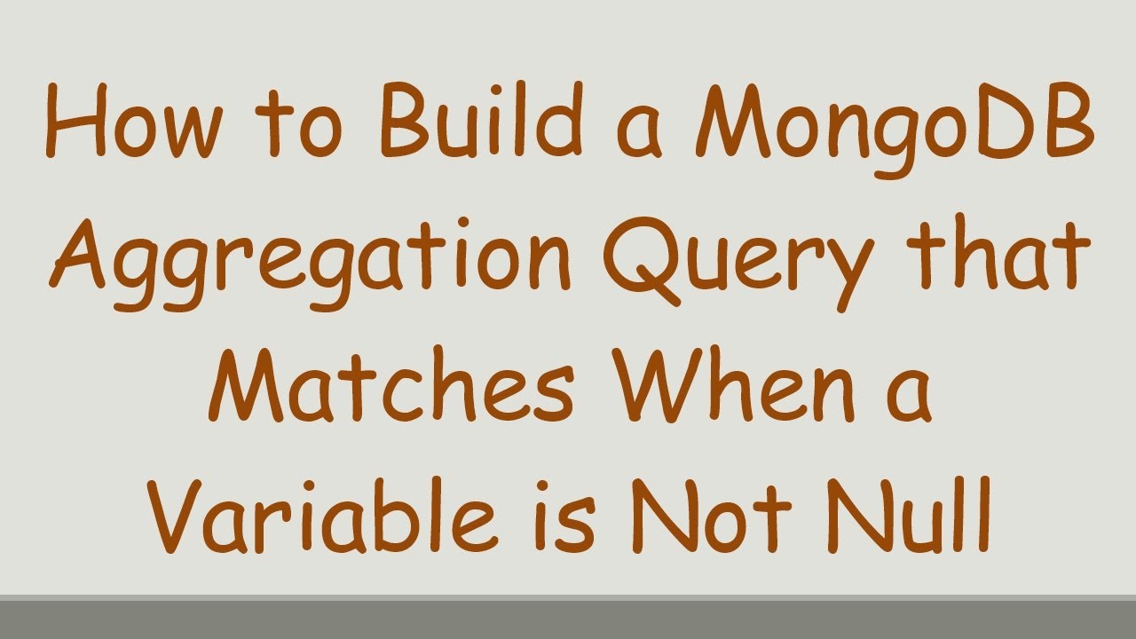 How to Build a MongoDB Aggregation Query that Matches When a Variable is Not Null - YouTube