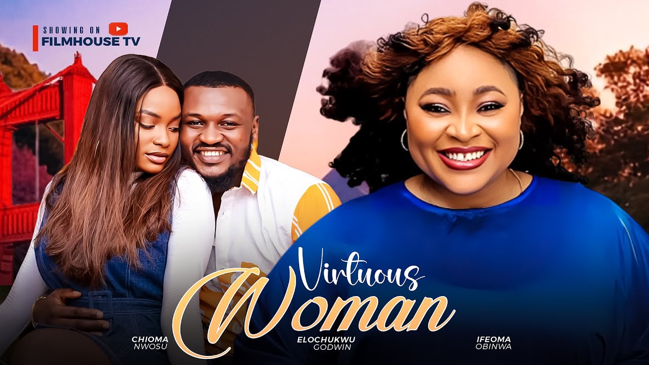 VIRTUOUS WOMAN - Chioma Nwosu, Elochukwu Godwin, Ifeoma Obinwa 2025 ...