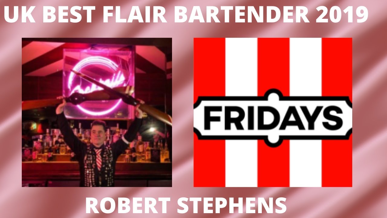 UK BEST FLAIR BARTENDER (TGI FRIDAYS 2019) ROBERT STEPHENS - YouTube