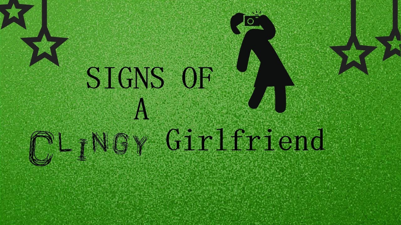 Signs of A Clingy Girlfriend - YouTube