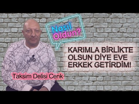 TAKSİM DELİSİ CENK - ''NİKAHLI KARIMA BAŞKA ERKEK AYARLADIM''
