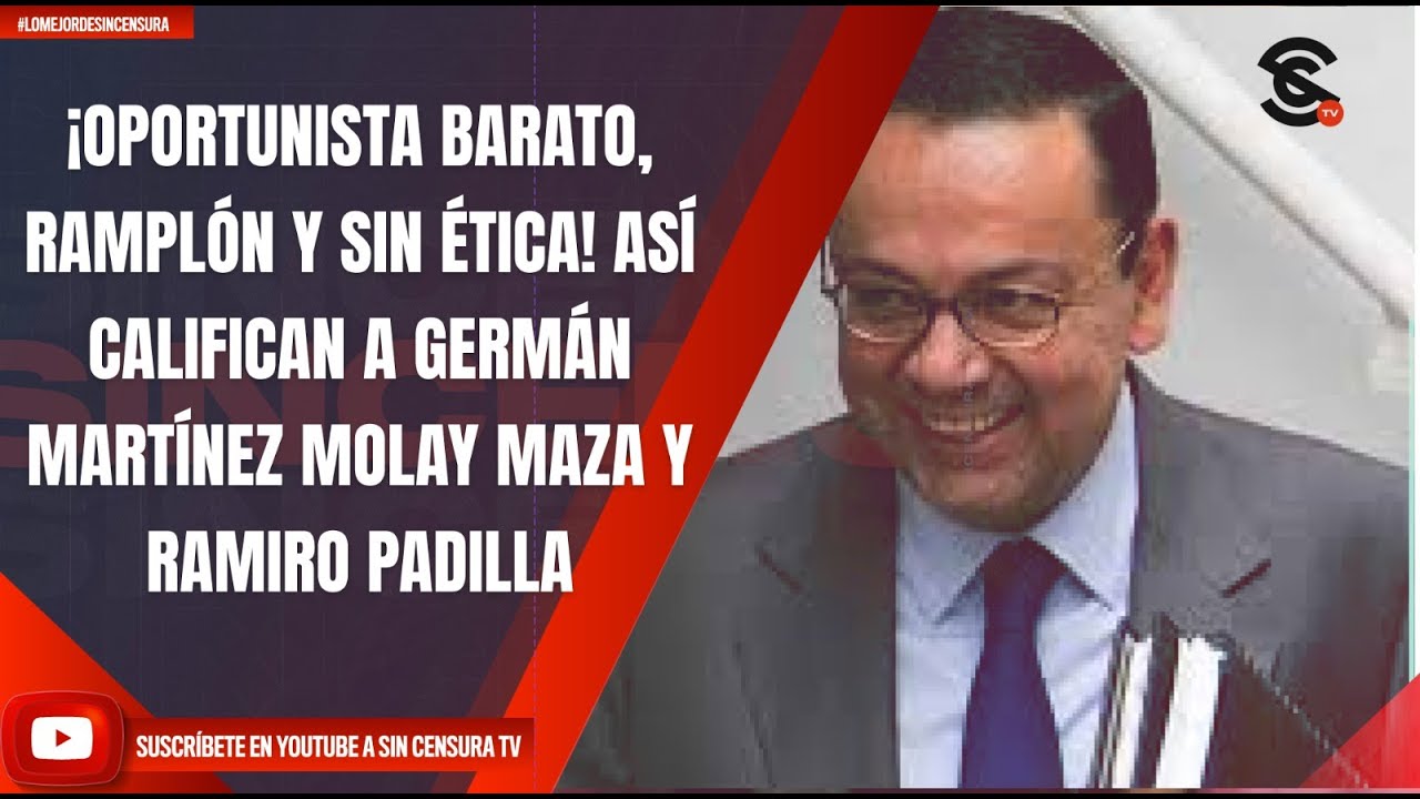¡OPORTUNISTA BARATO, RAMPLÓN Y SIN ÉTICA! ASÍ CALIFICAN A GERMÁN MTZ. MOLAY MAZA Y RAMIRO ...