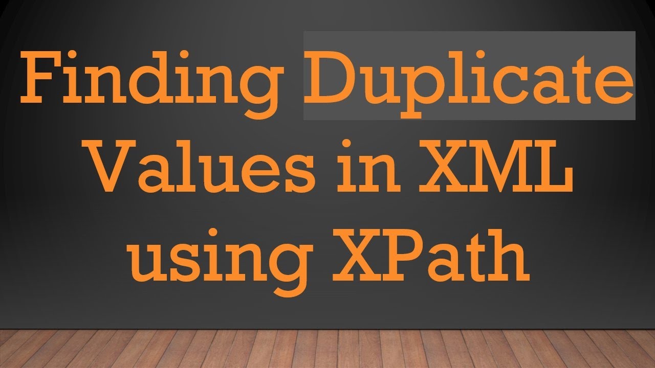 Finding Duplicate Values In Xml Using Xpath Youtube