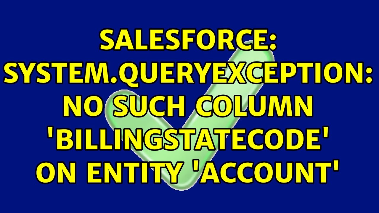 Salesforce System Queryexception No Such Column Billingstatecode On Entity Account Youtube