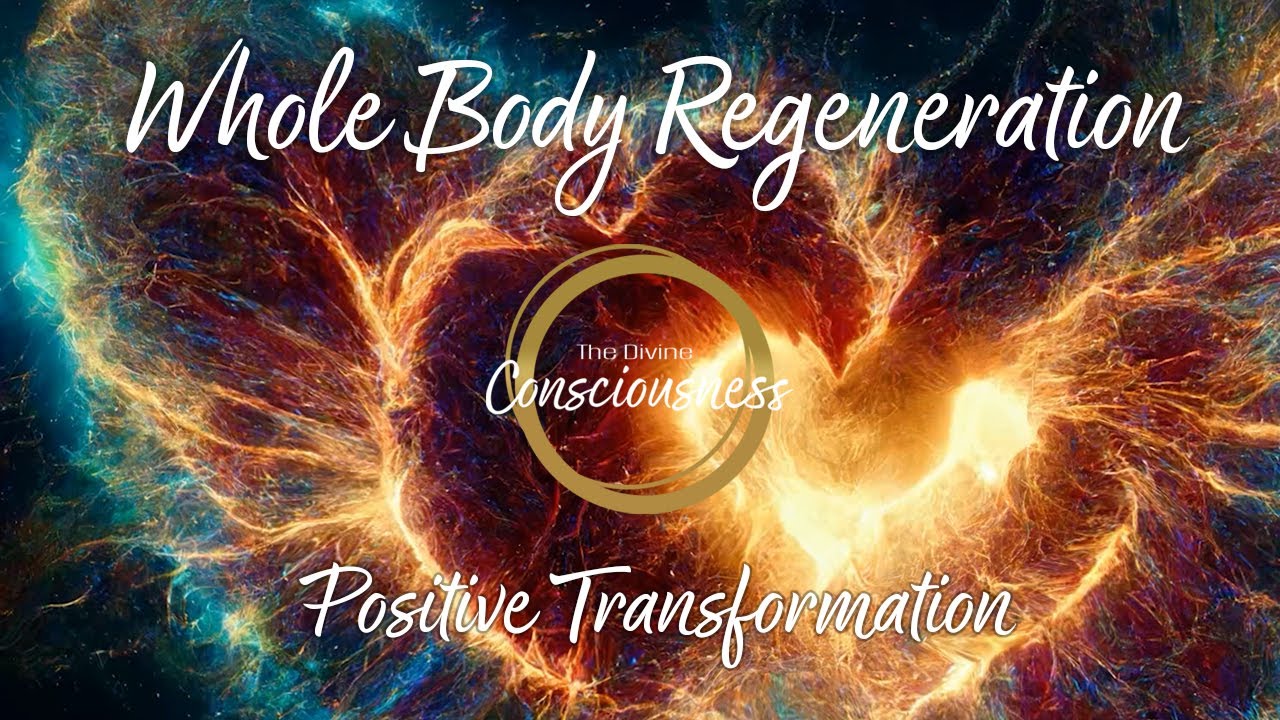 Whole Body Regeneration | Positive Transformation | Emotional and ...