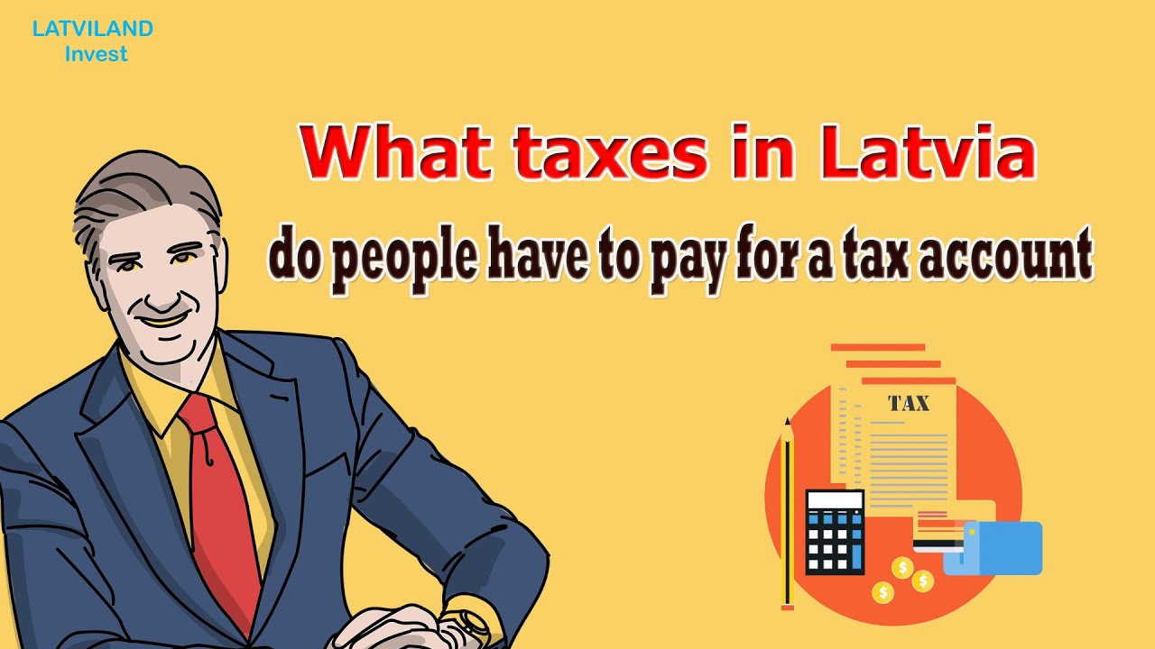 What taxes in Latvia do people have to pay for a tax account? | Shared ...